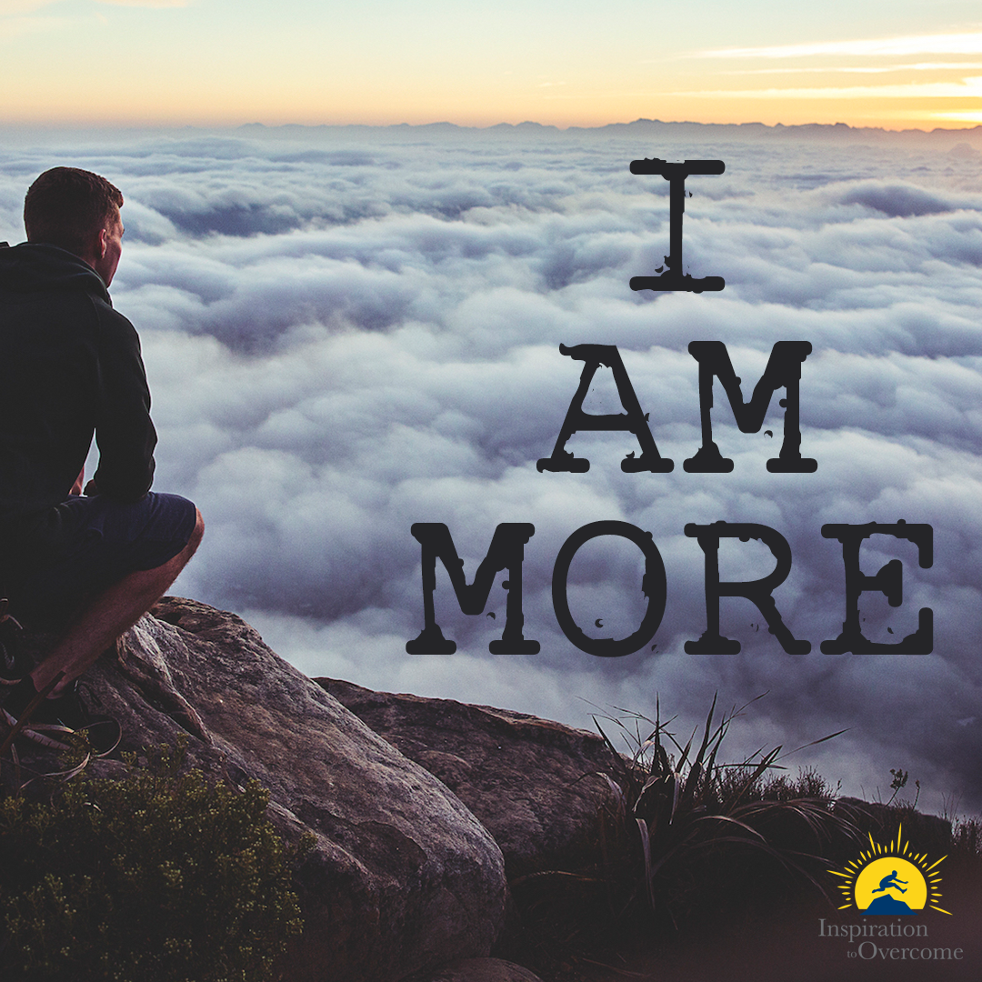 I Am More – Inspiration To Overcome